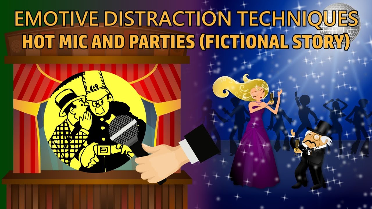 Emotive Distraction Techniques - Hot Mic and Parties (Fictional Story ...
