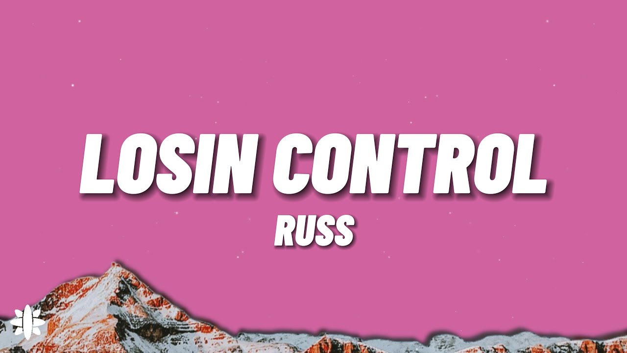 Russ - Losin Control (Lyrics) - YouTube