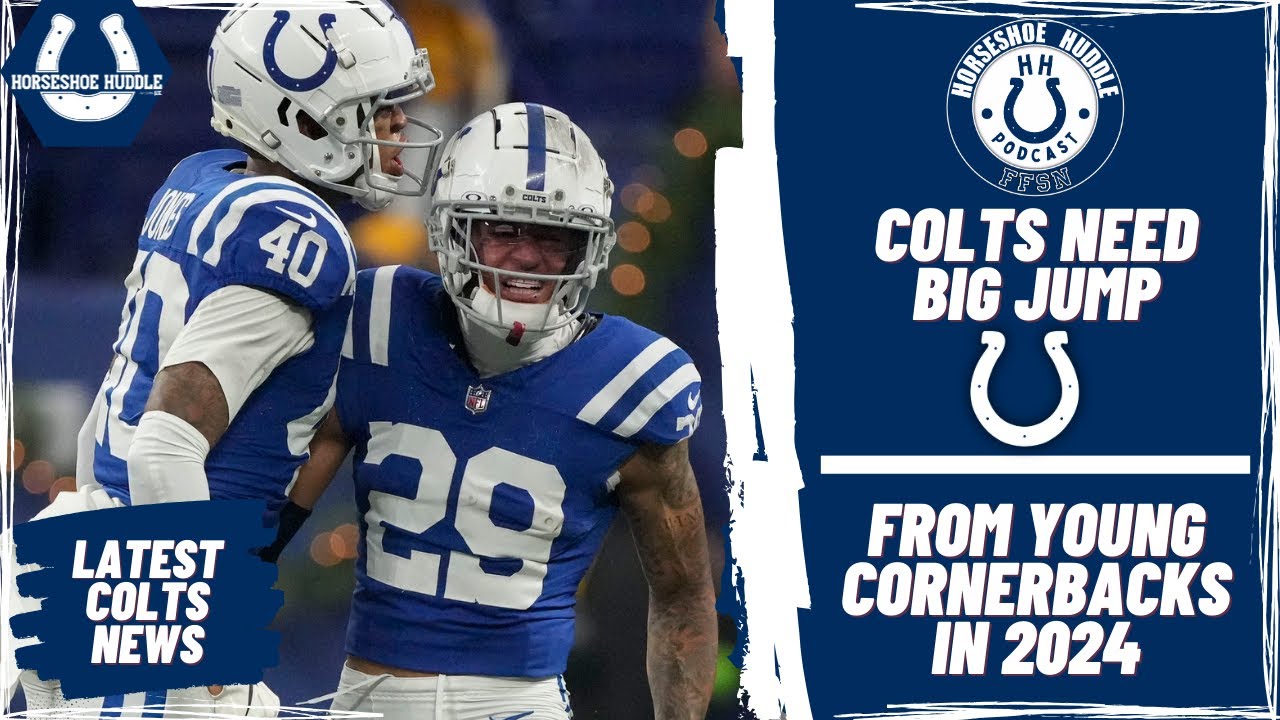 Indianapolis Colts Need BIG Jump from Young Cornerbacks in 2024 | Horseshoe Huddle Podcast - YouTube