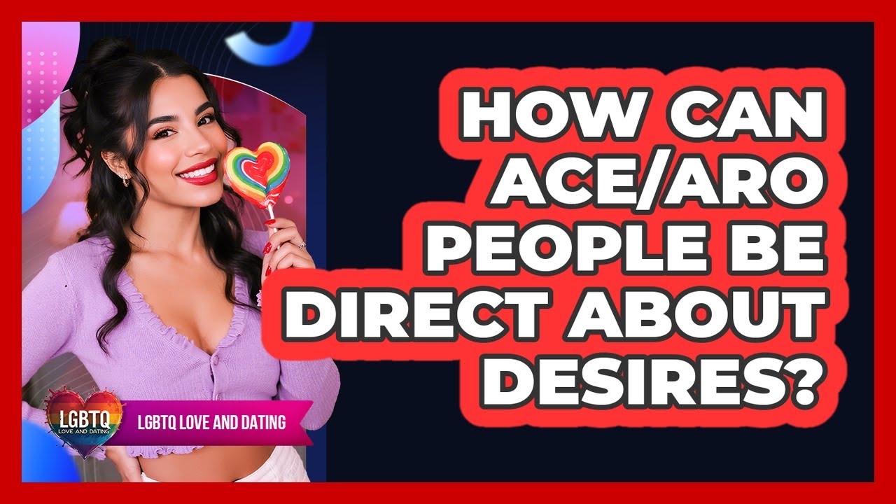 How Can Ace/Aro People Be Direct About Desires? - YouTube