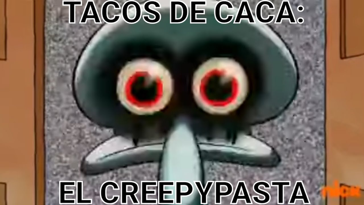 TACOS DE CACA: EL CREEPYPASTA. (Calamardo.TacosDeCaca) - YouTube