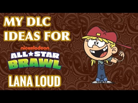 My DLC Ideas for Nickelodeon All Star Brawl Episode 19: Lana Loud ...