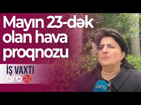 Mayın 23-dək olan hava proqnozu açıqlanıb – İş vaxtı