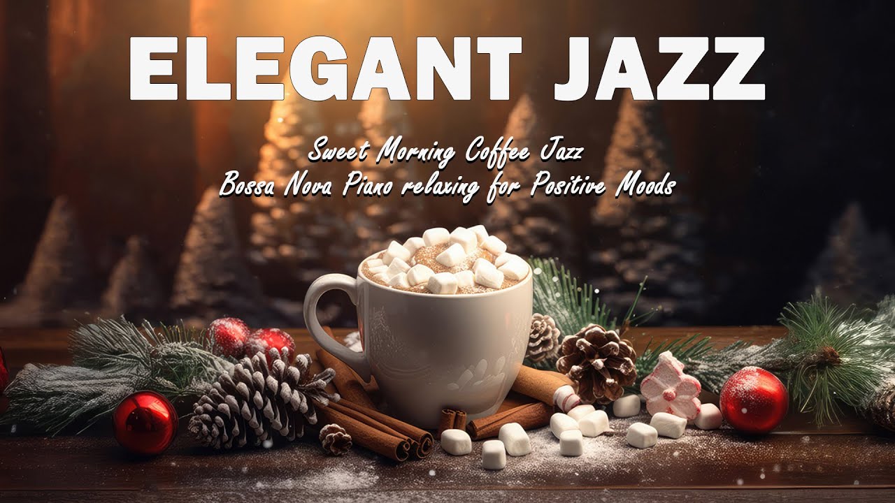 Elegant Soft Winter Jazz ️ Sweet Morning Coffee Jazz & Bossa Nova Piano ...