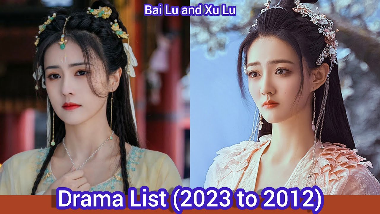 Bai Lu and Xu Lu | Drama List (2023 to 2012) | - YouTube