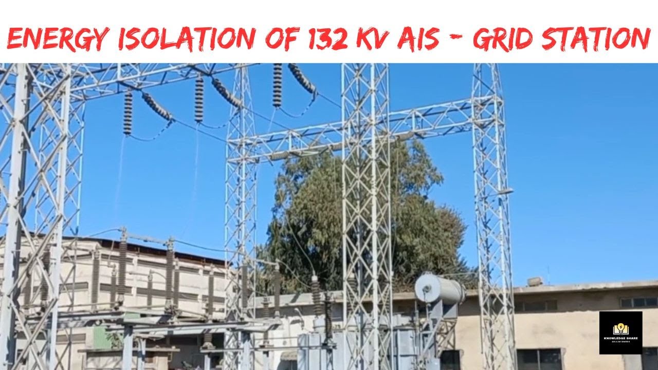 Energy Isolation of 132 KV AIS Grid Station | Isolators | Supply Off ...