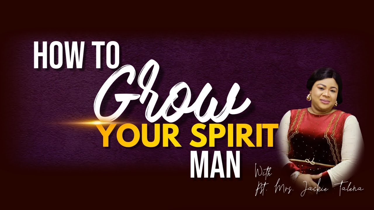 HOW TO GROW YOUR SPIRIT MAN // PST. MRS. JACKIE TALENA // 05-06-23 ...