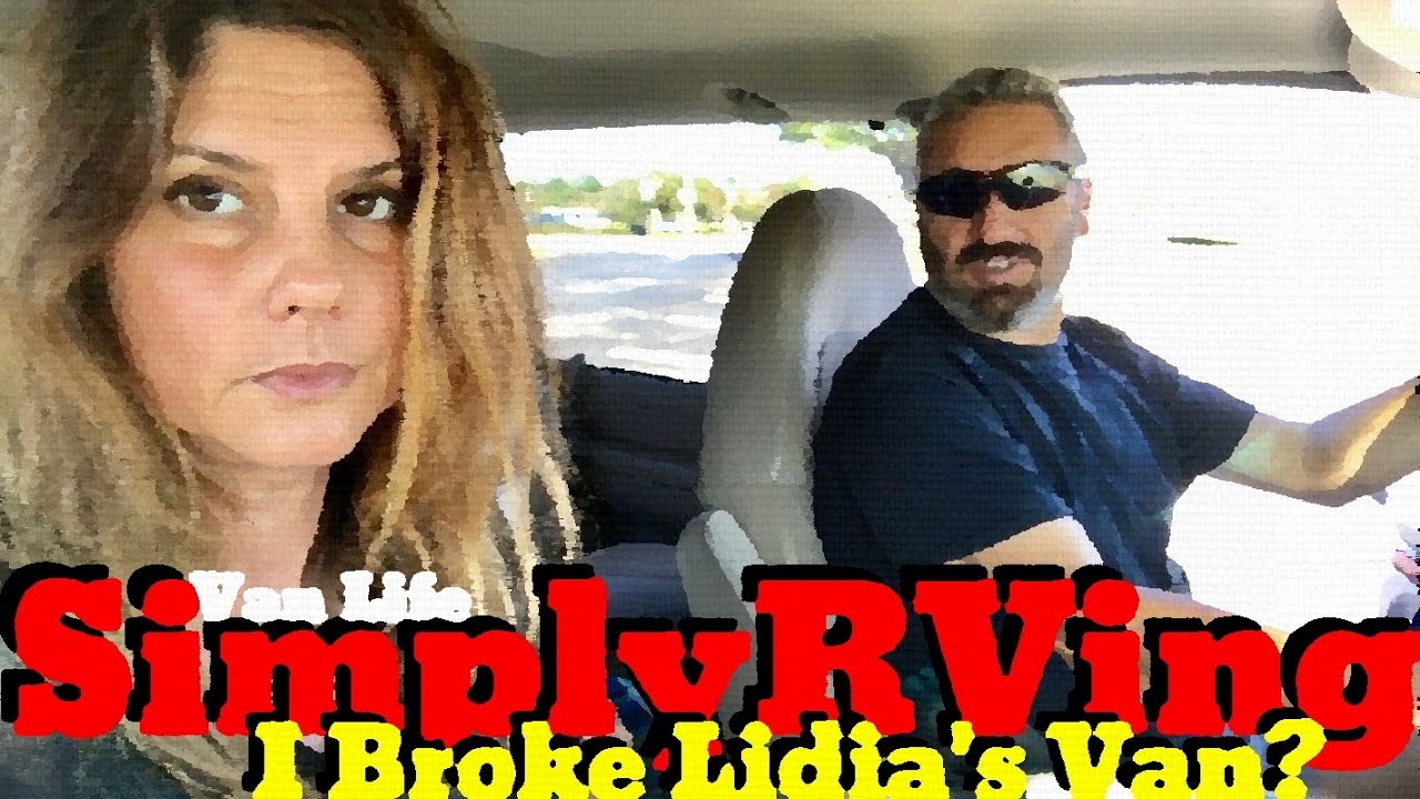 Van Life; SimplyRVing: I Broke Lidia's Van? - YouTube