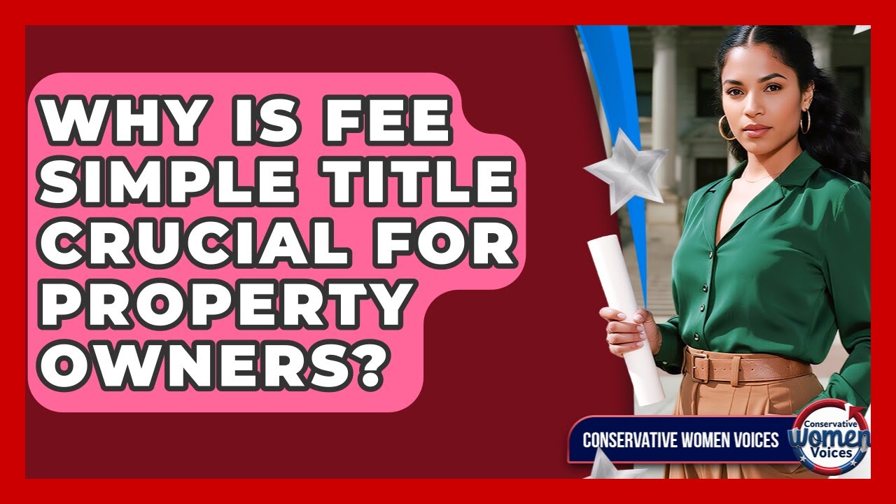 Why Is Fee Simple Title Crucial For Property Owners? - Conservative ...