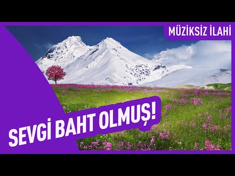 Sevgi Baht Olmuş! | Müziksiz İlahi