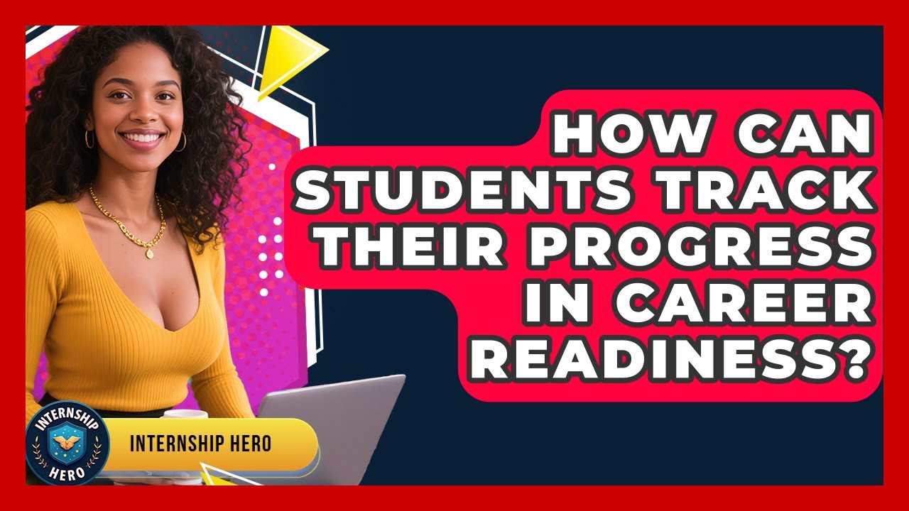 How Can Students Track Their Progress in Career Readiness? | Internship ...