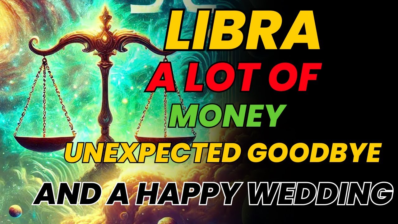 LIBRA ♎ A LOT OF MONEY IS COMING 💰 UNEXPECTED GOODBYE 💔 AND A HAPPY ...