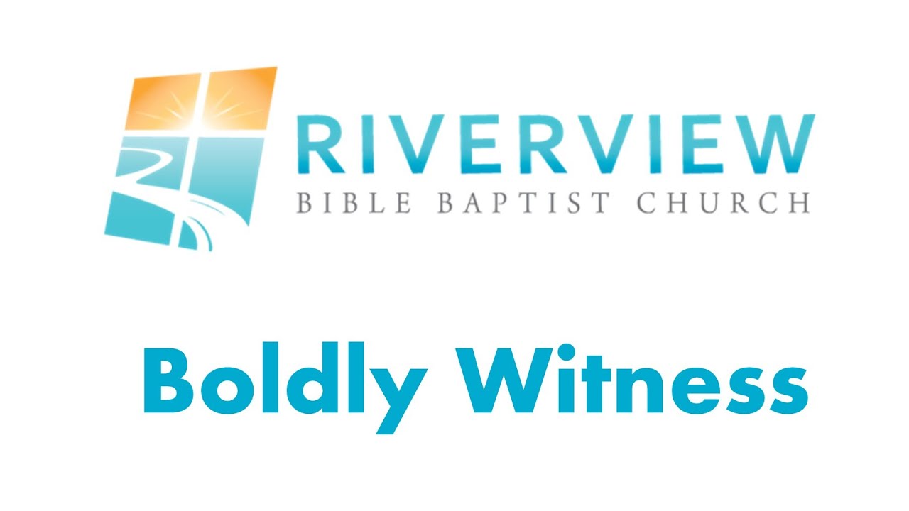 Boldly Witness? - Riverview Bible Baptist Church Online Service August ...