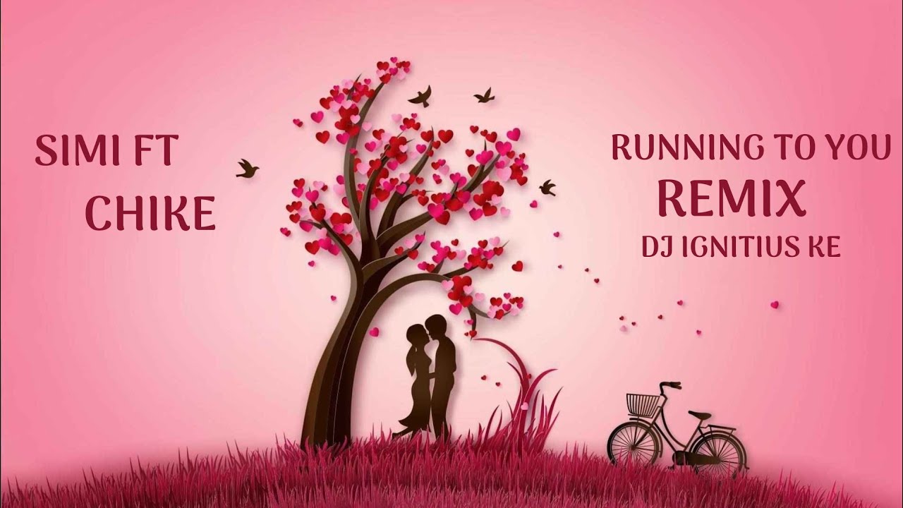 RUNNING TO YOU REMIX SIMI & CHIKE FT DJ IGNITIUS KE - YouTube