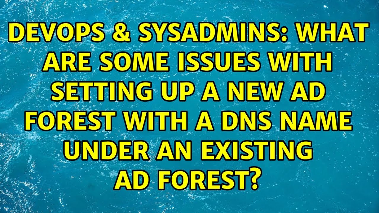 What are some issues with setting up a new AD Forest with a DNS name ...