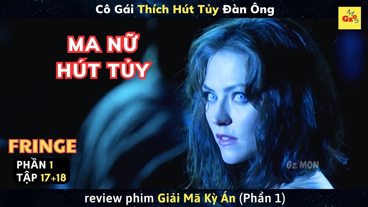 Cô Gái Thích Hút Tủy Đàn Ông -- Giải Mã Kỳ Án (Phần 1) - Tập 17 + 18 || Fringe - YouTube