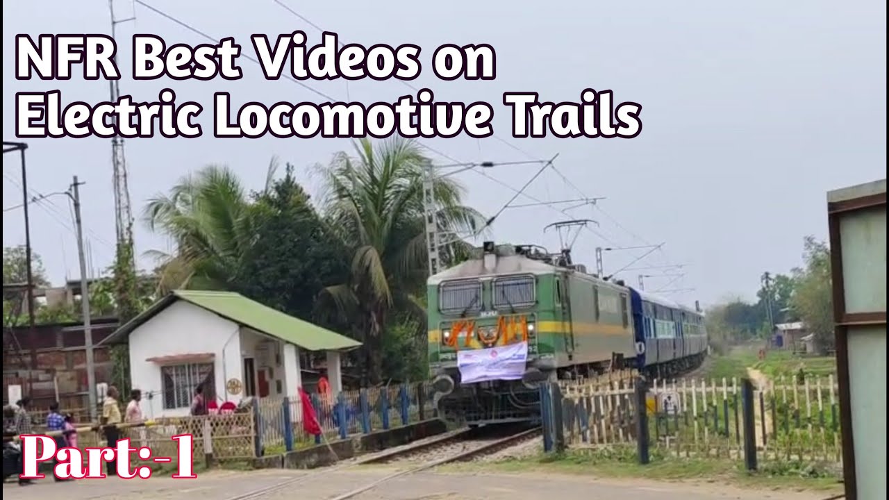 NFR Railway Electrification Best videos with Electric Loco // Northeast ...