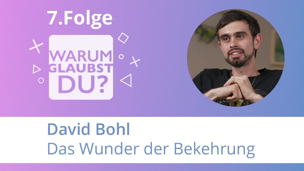 WARUM GLAUBST DU? David Bohl, Das Wunder der Bekehrung, FOLGE 7 - YouTube
