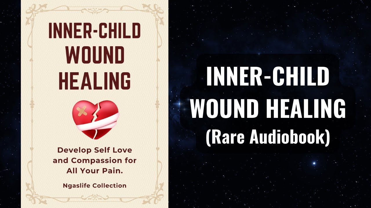 Inner Child Wound Healing - Develop Self Love and Compassion for All ...