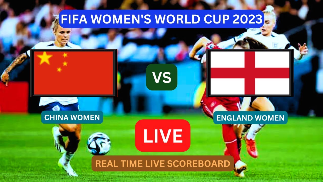 China Vs England LIVE Score UPDATE Today FIFA Women's World Cup Soccer ...