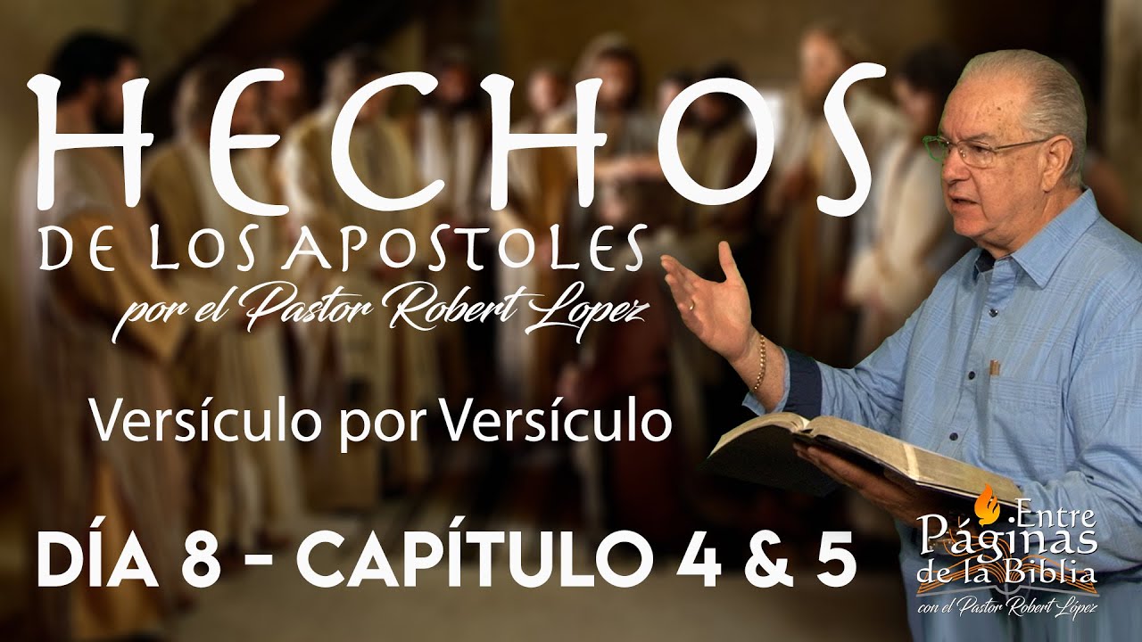 Hechos de los Apóstoles - Día 8 - Capítulo 4 & 5 | Pastor Robert López ...