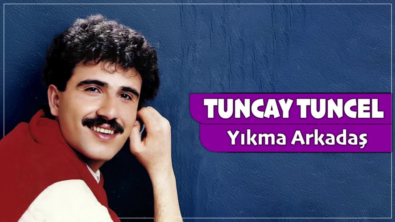 Tuncay Tuncel - Yıkma Arkadaş - YouTube