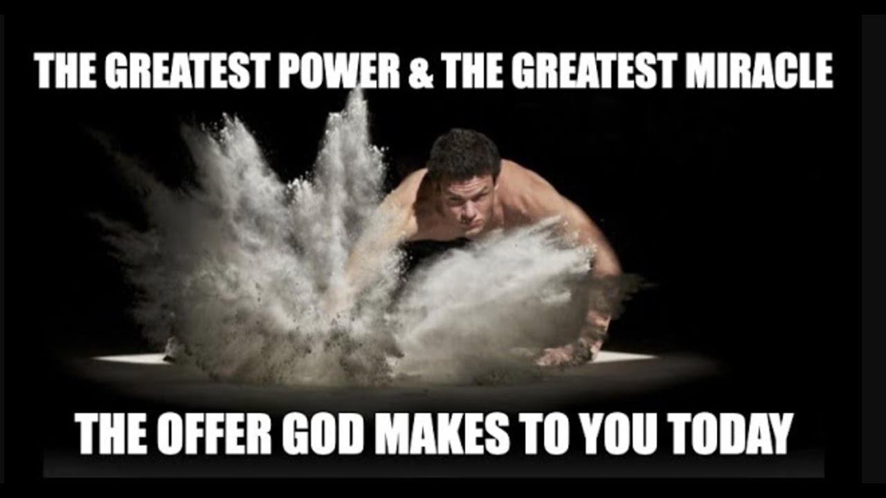 THE GREATEST POWER & THE GREATEST MIRACLE--ACCEPT THE OFFER GOD MAKES ...