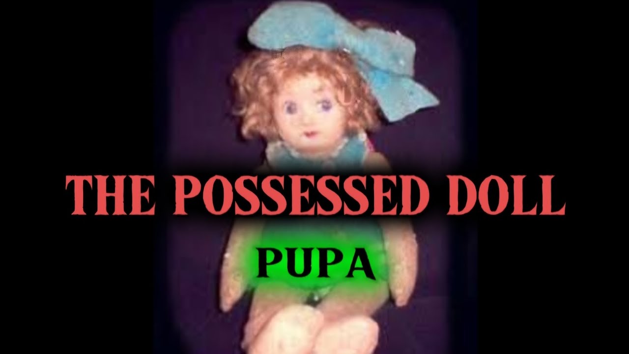the possessed doll PUPA - YouTube