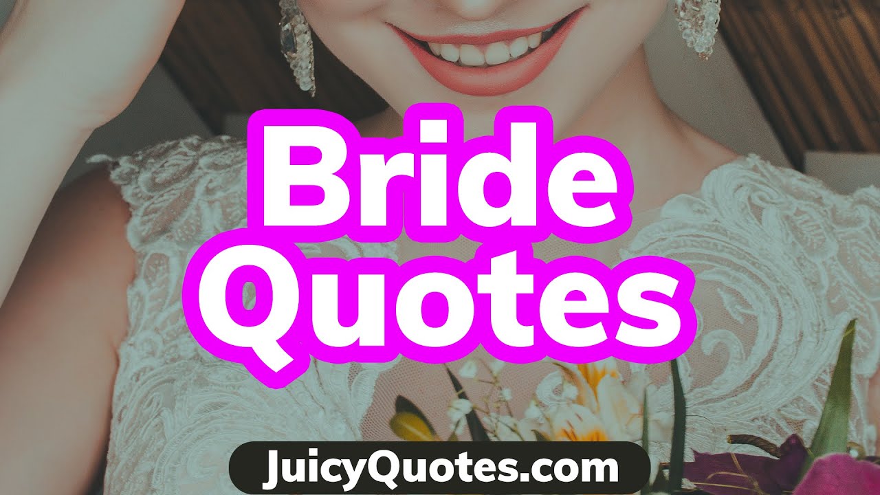Top 15 Bride Quotes and Sayings 2020 - (Best Bridal Quotes For The ...