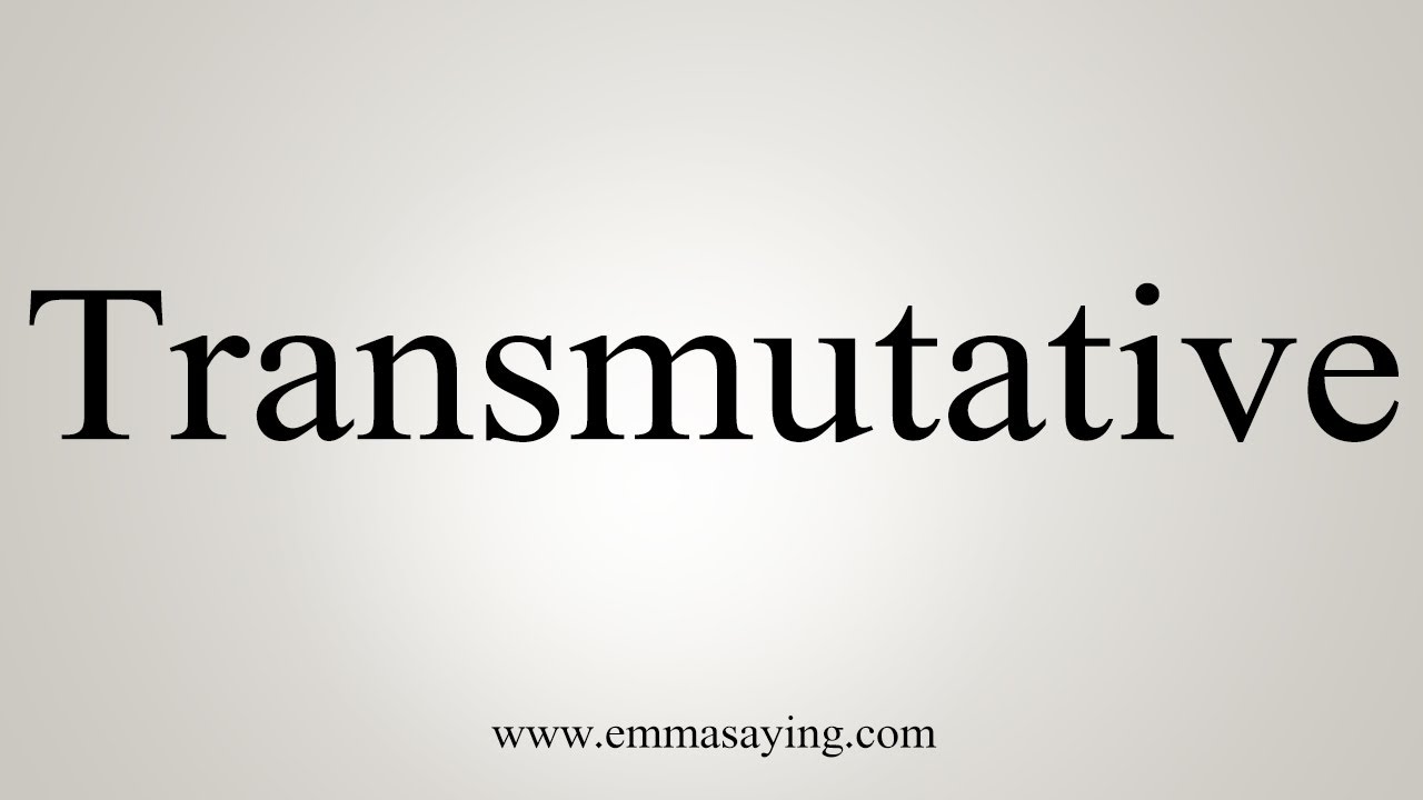 How To Say Transmutative - YouTube