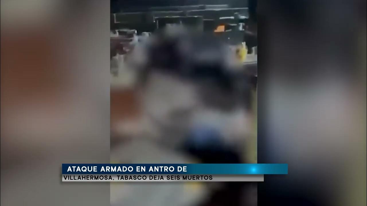 Ataque armado en antro de Villahermosa, Tabasco deja seis muertos - YouTube