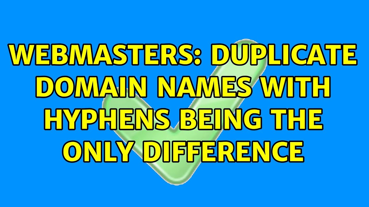 Webmasters: Duplicate domain names with hyphens being the only ...