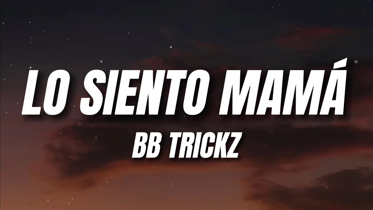 Bb trickz - Lo siento mamá (Letra) - YouTube