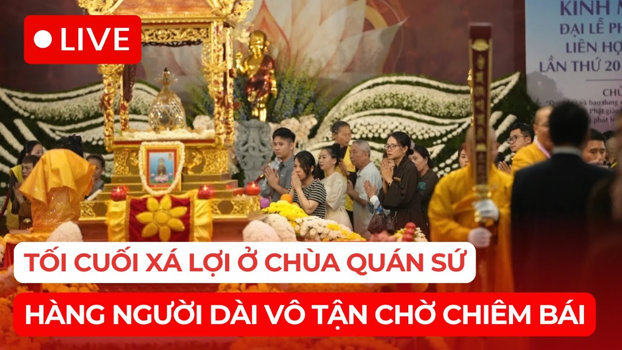🔴TRỰC TIẾP TỐI CUỐI CÙNG CHIÊM BÁI XÁ LỢI ĐỨC PHẬT Ở CHÙA QUÁN SỨ, HÀ ...
