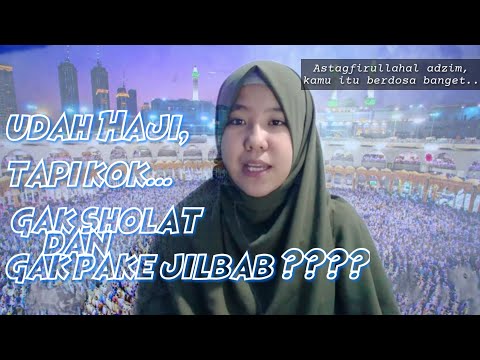 Udah Haji tapi Kok Gak Sholat dan Gak Pake Hijab???  ~ Bahasa Bahasa Gua