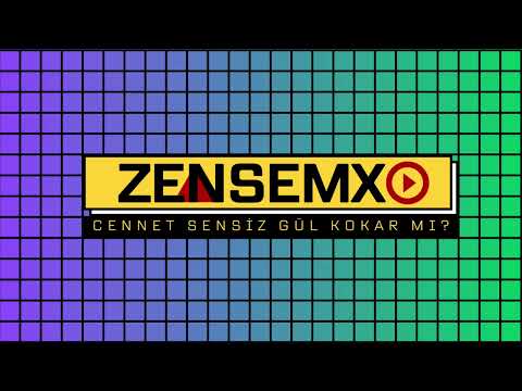 #ZensemX - Cennet sensiz gül kokar mı?