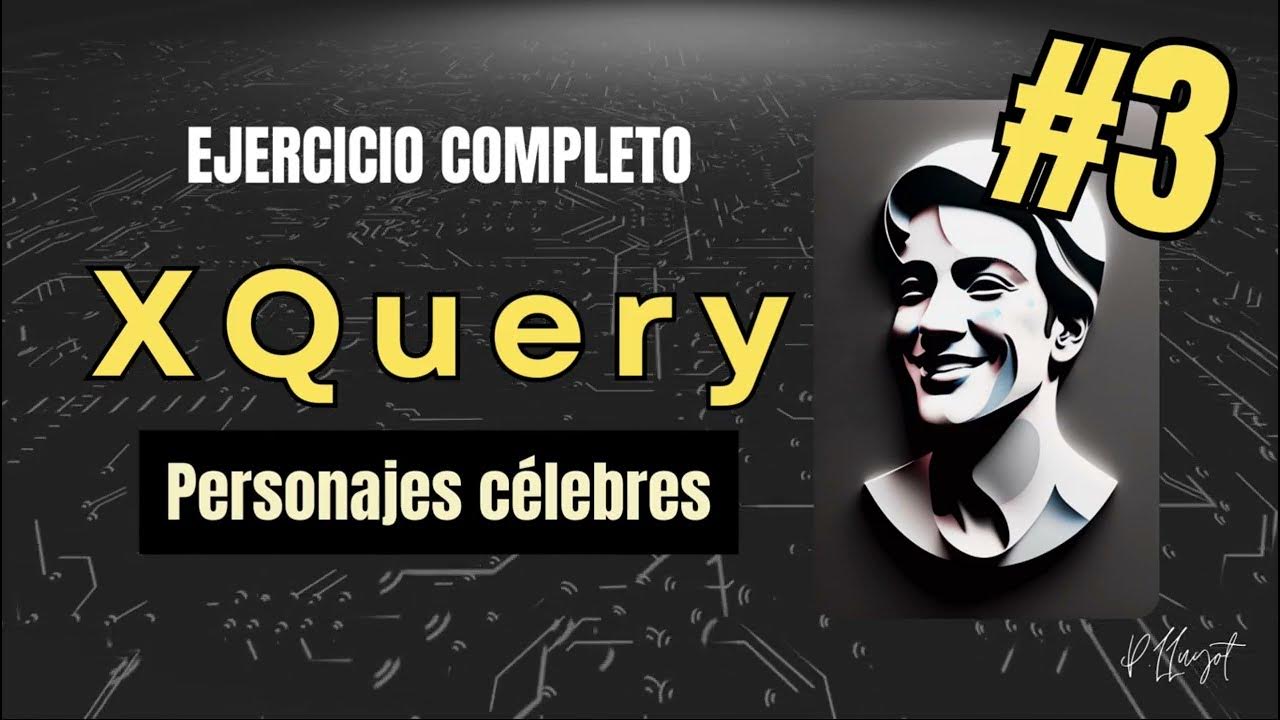 Ejercicio completo con XQuery. Personajes célebres. LM06 - parte3 - YouTube