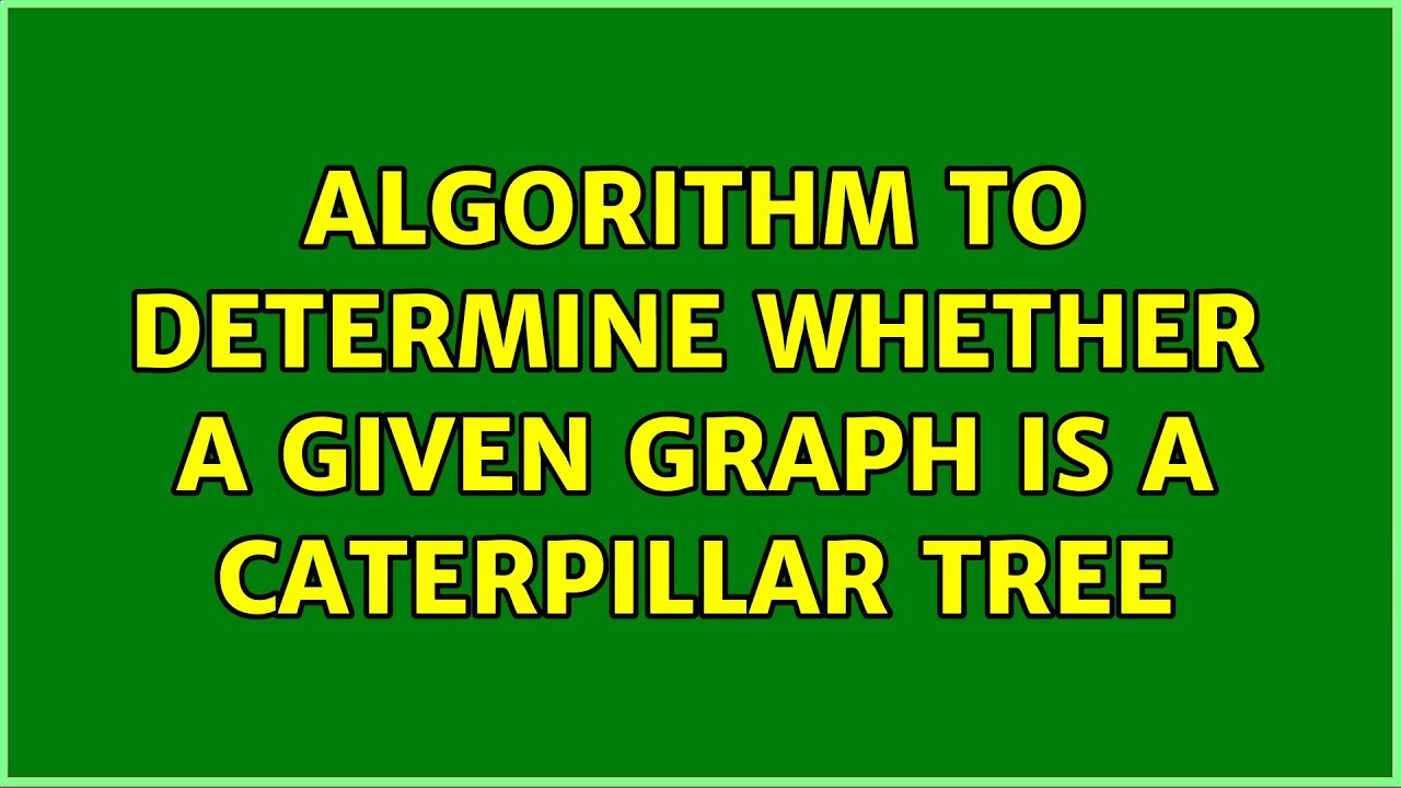 Algorithm to determine whether a given graph is a caterpillar tree ...