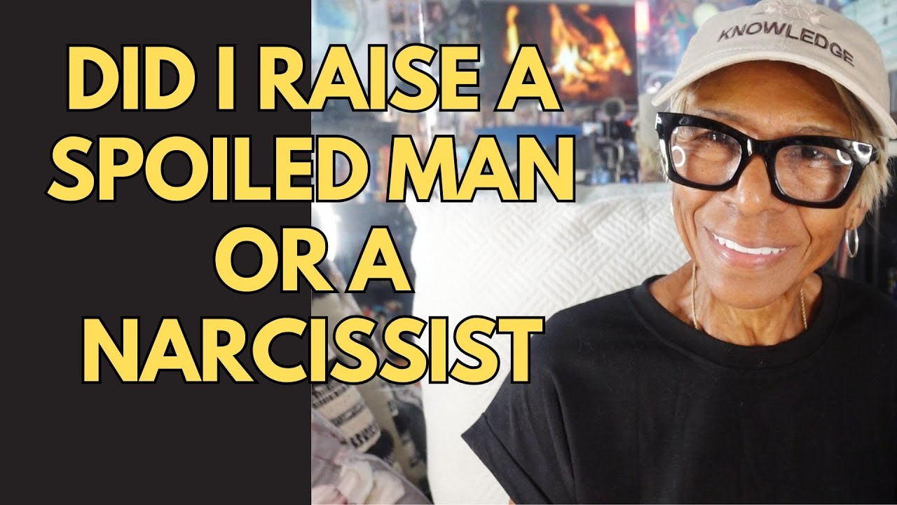 DID I RAISE A SPOILED MAN OR A NARCISSIST: Relationship advice goals ...