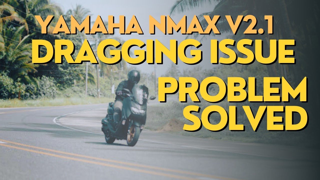 YAMAHA NMAX V2 DRAGGING ISSUE | PROBLEM SOLVED | AdPro INSTALLATION ...