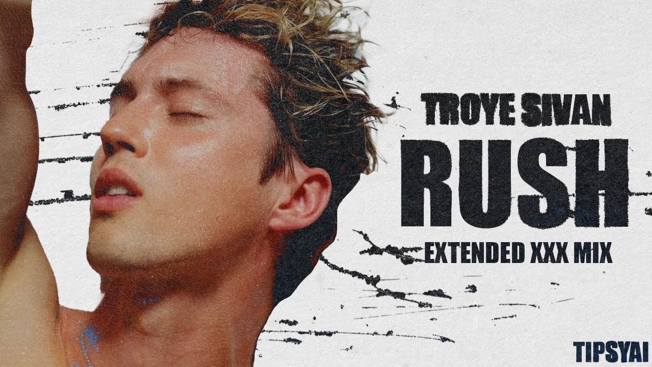 Troye Sivan - Rush (Extended XXX Version) - YouTube