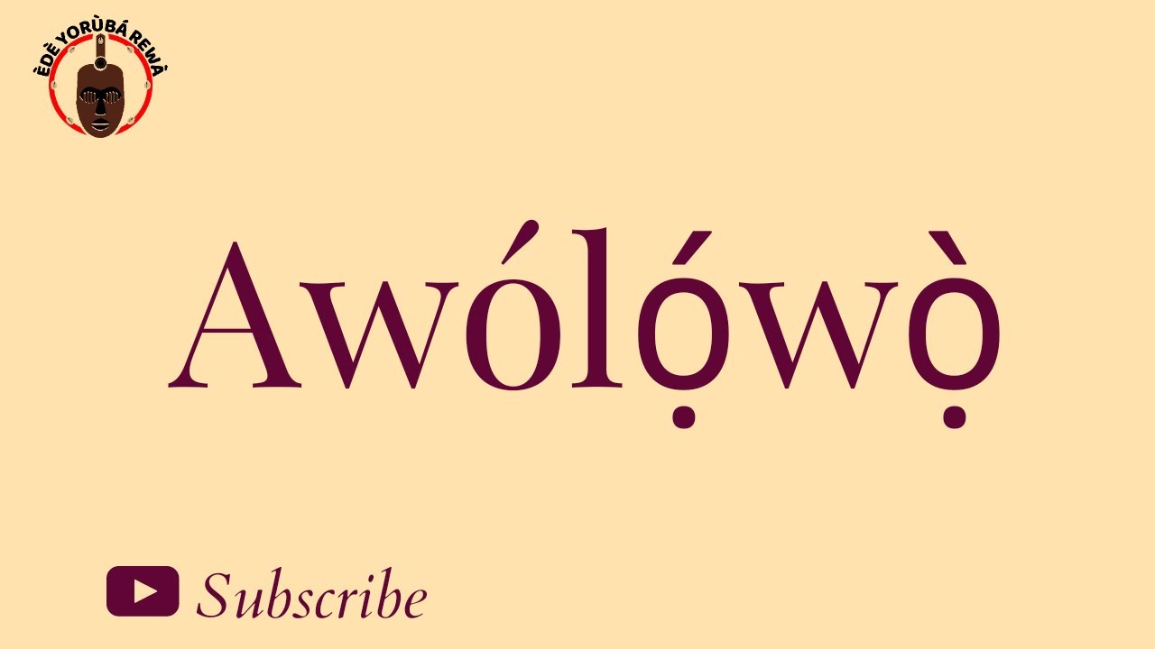 AWOLOWO - How To Pronounce and Write Yoruba Names | African Languages ...