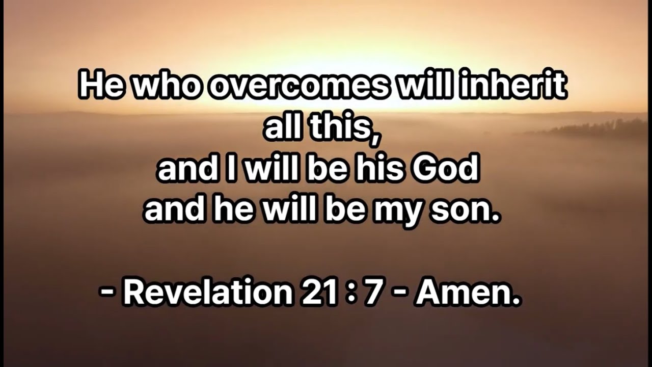 July 5, Revelation 21 : 7, He who overcomes will inherit all this, and ...