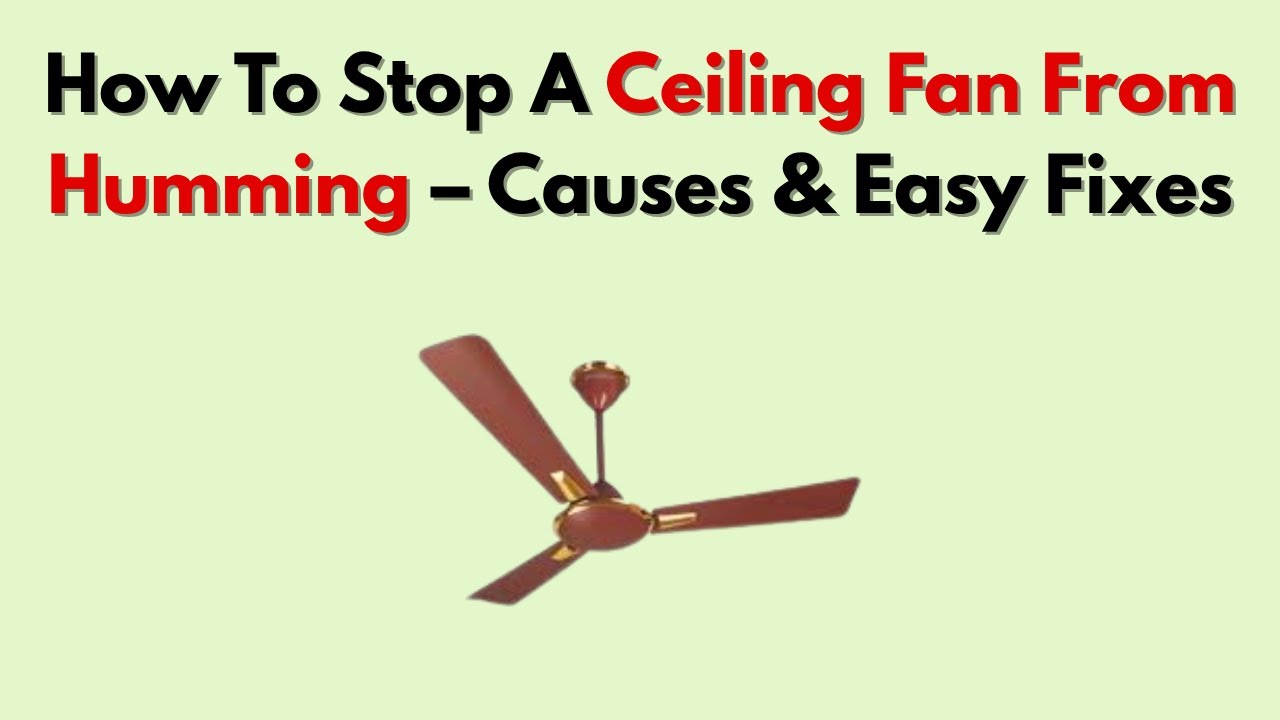 How To Stop A Ceiling Fan From Humming – Causes & Easy Fixes - YouTube