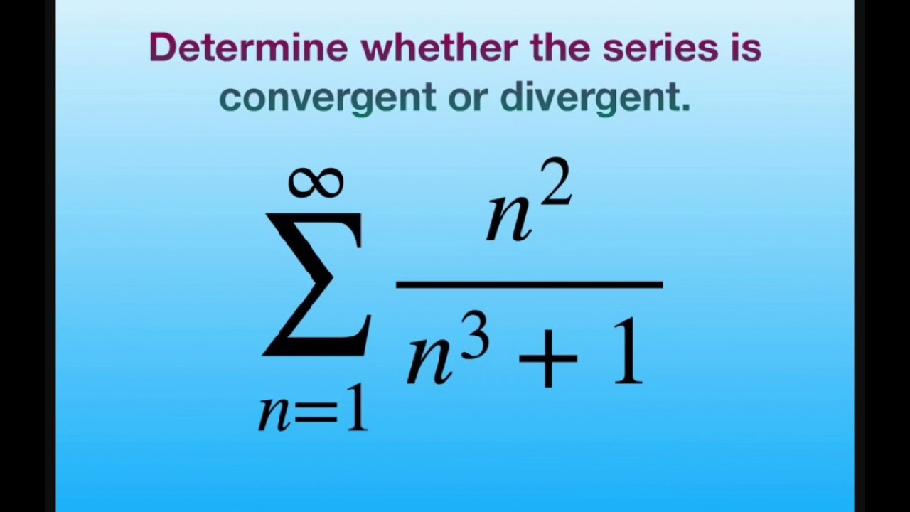 Determine If Series Converges Or Diverges n 2 n 3 1 The Integral