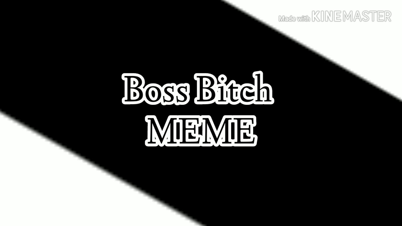Boss Bitch _ MEME - YouTube