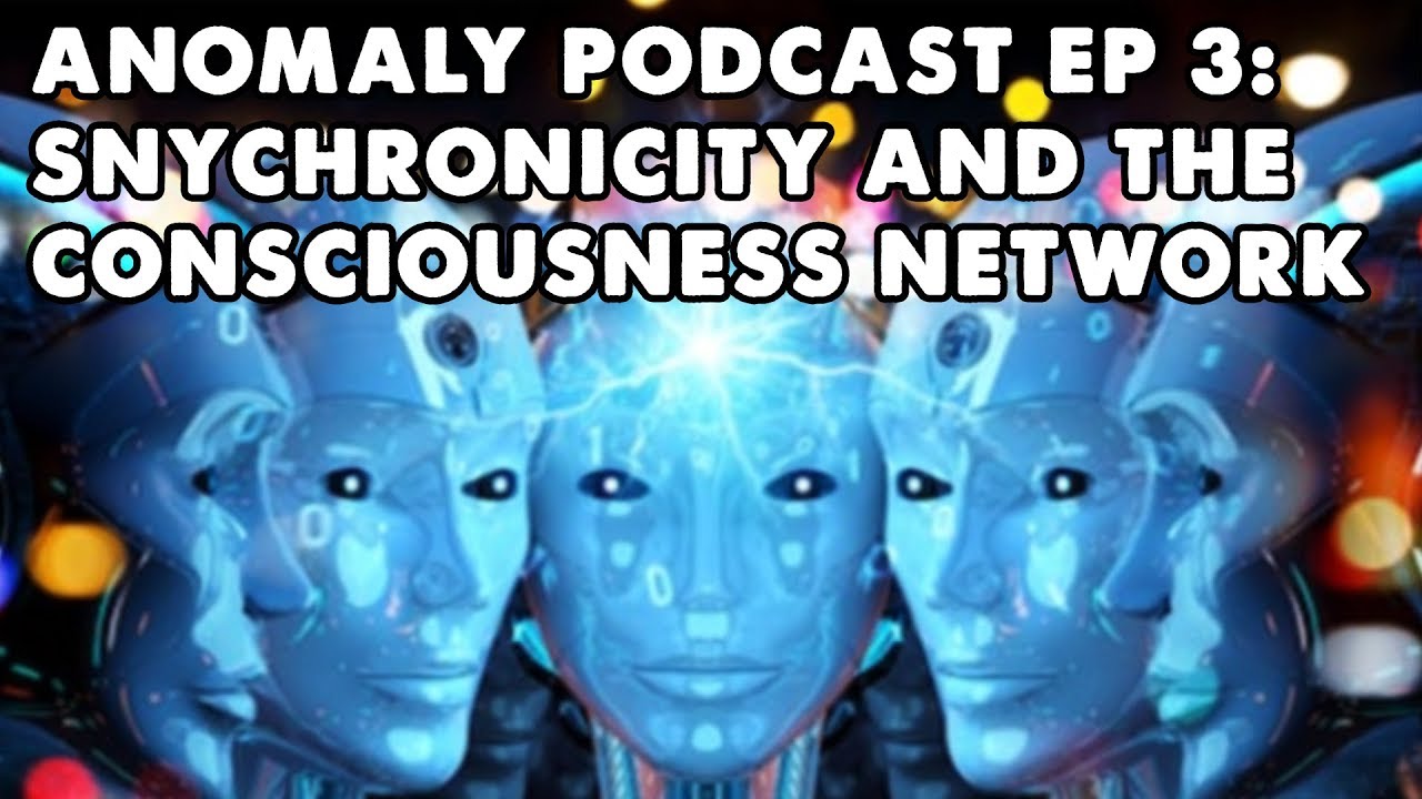 Anomaly Podcast Ep 3: Syncronicity and The Consciousness Network - YouTube