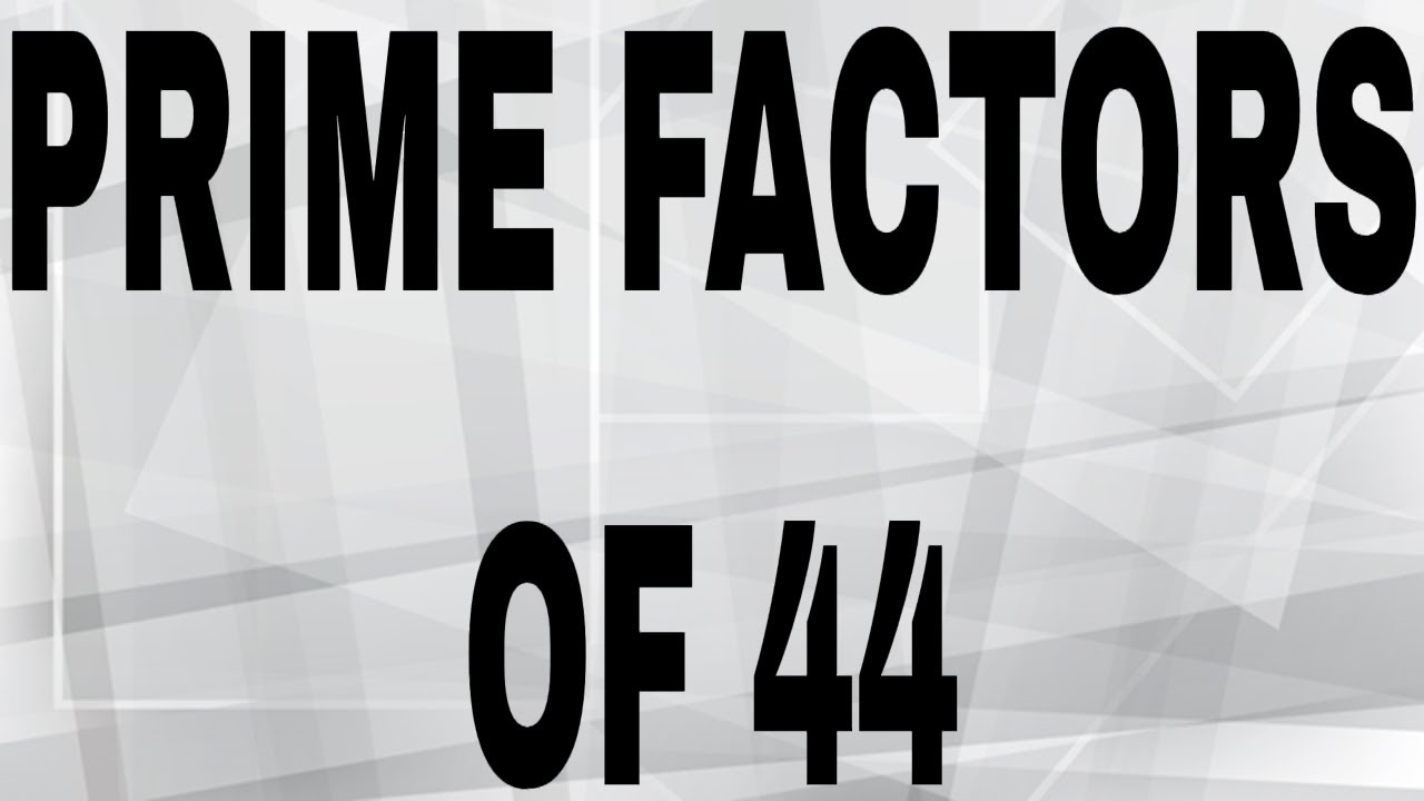 PRIME FACTORS OF 44 - YouTube