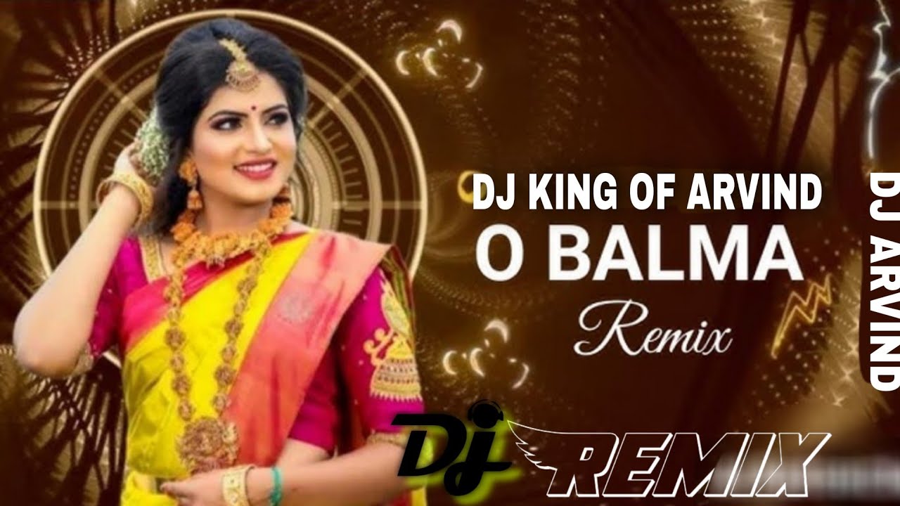 BALMA O BALMA DJ SONG_💥 DJ KING OF ARVIND DJ REMIXE SONG MIX AK DJ KING ...