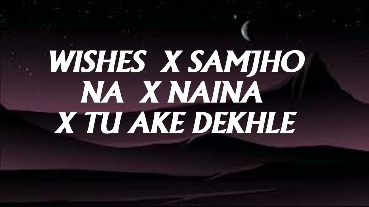 [ Samjho Na ] x [ Wishes ] x [ Naina ] x [Tu Aake Dekhle ] Music Life ...